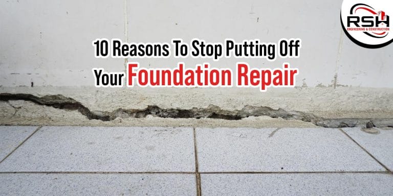 Top 10 Reasons To Stop Putting Off Your Foundation Repair