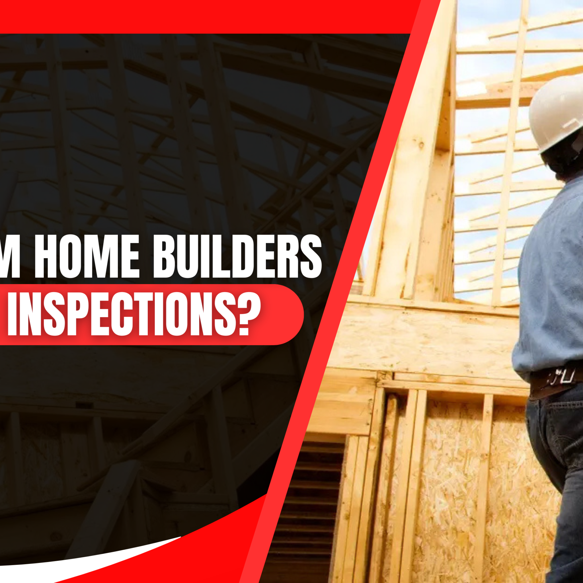 Why Phase Inspections Matter for Custom Home Builders?